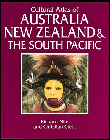 Cultural Atlas of Australia, New Zealand, and the South Pacific Nile, Richard and Clerk ...