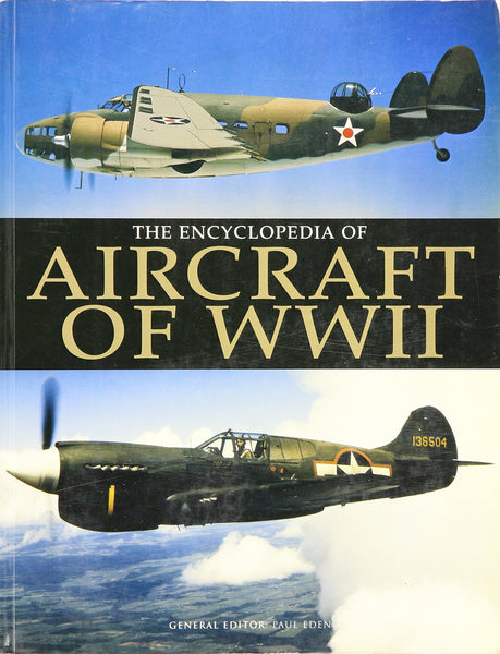 The Encyclopedia of Aircraft of WWII Eden, Paul | Wide World Maps & MORE!