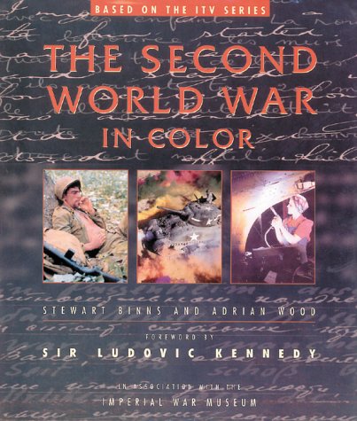 The Second World War in Color Binns, Stewart; Wood, Adrian and Imperial ...