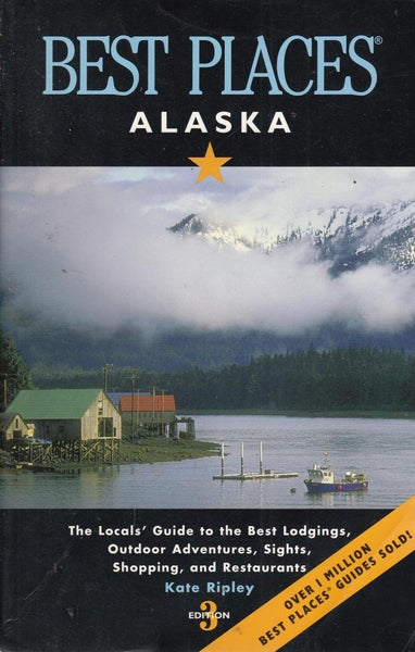 Best Places Alaska: The Best Lodgings, Outdoor Adventures, and ...