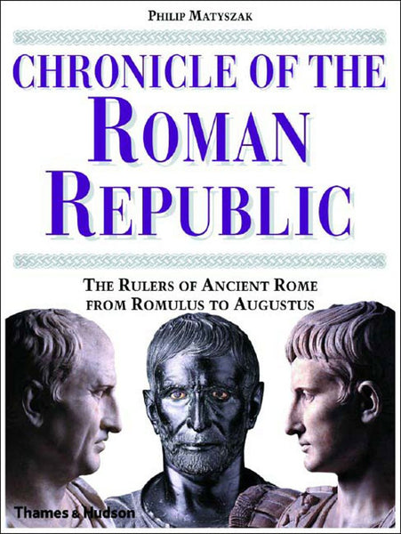 Chronicle of the Roman Republic: The Rulers of Ancient Rome From ...