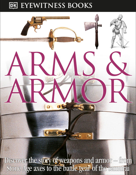 DK Eyewitness Books: Arms and Armor: Discover the Story of Weapons and ...