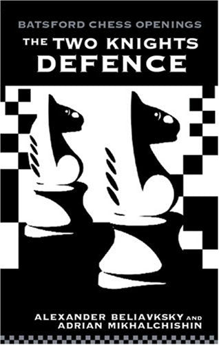 The Two Knights Defence (Batsford Chess Openings) Beliavsky, Alexander ...