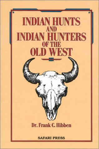 Indian Hunts and Indian Hunters of the Old West Hibben, F. | Wide World ...