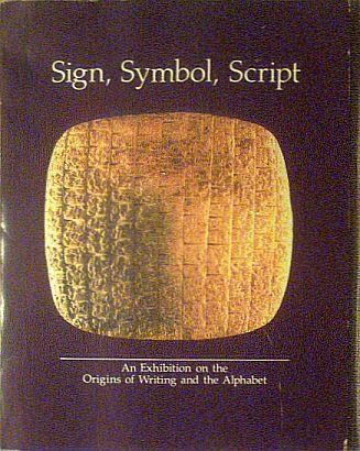 Sign, Symbol, Script: An Exhibition on the Origins of Writing and the ...