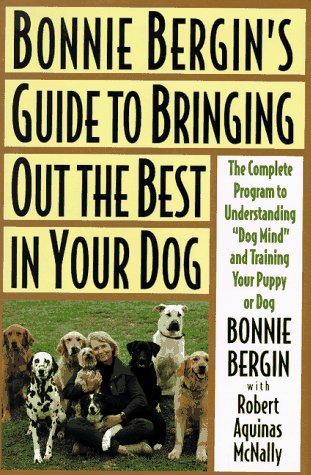 Bonnie Bergin's Guide to Bringing Out the Best in Your Dog: The Bonnie ...